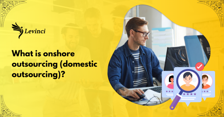 What is onshore outsourcing (domestic outsourcing)? - Levinci Group